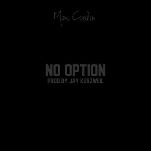 The Source |New Music From Mani Coolin Arrives With "No Option"