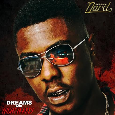 Listen to MobSquad Nard’s “Dreams & Nightmares” Freestyle - The Source